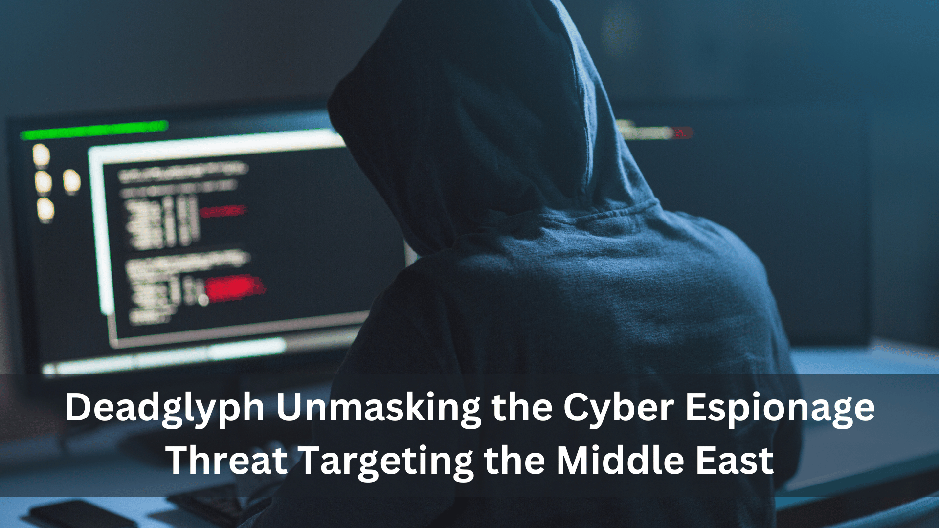 Deadglyph: Unmasking the Cyber Espionage Threat Targeting the Middle ...