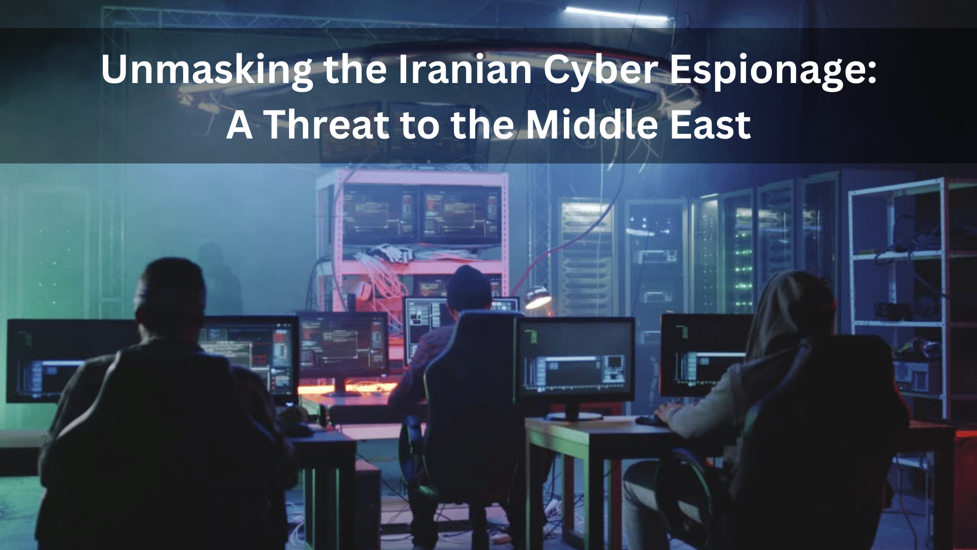 Unmasking the Iranian Cyber Espionage: A Threat to the Middle East ...