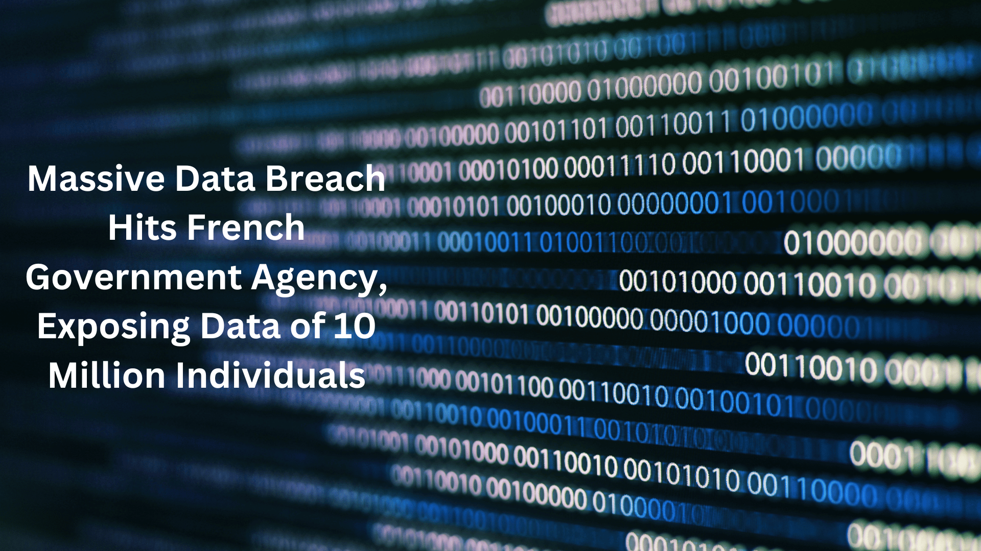 Massive Data Breach Hits French Government Agency, Exposing Data of 10 ...