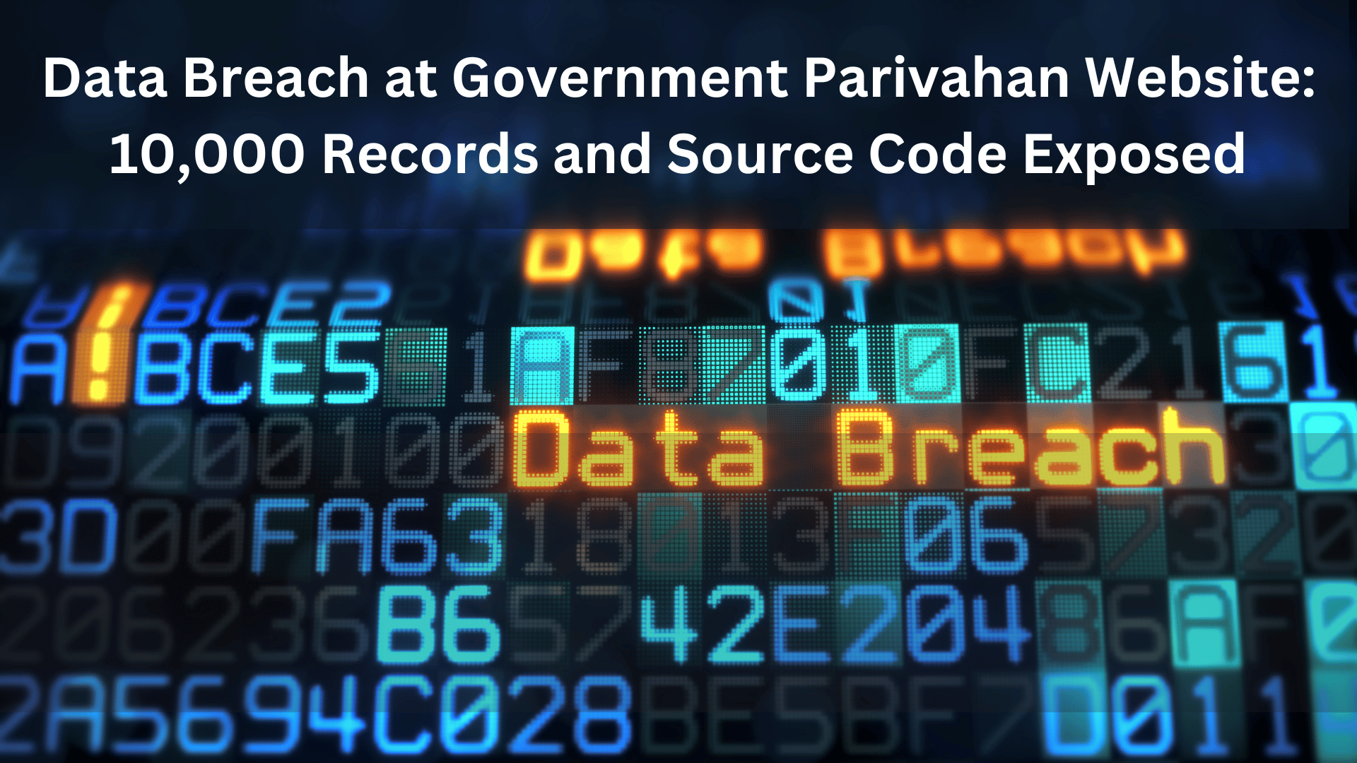 Data Breach at Government Parivahan Website 10,000 Records and Source ...