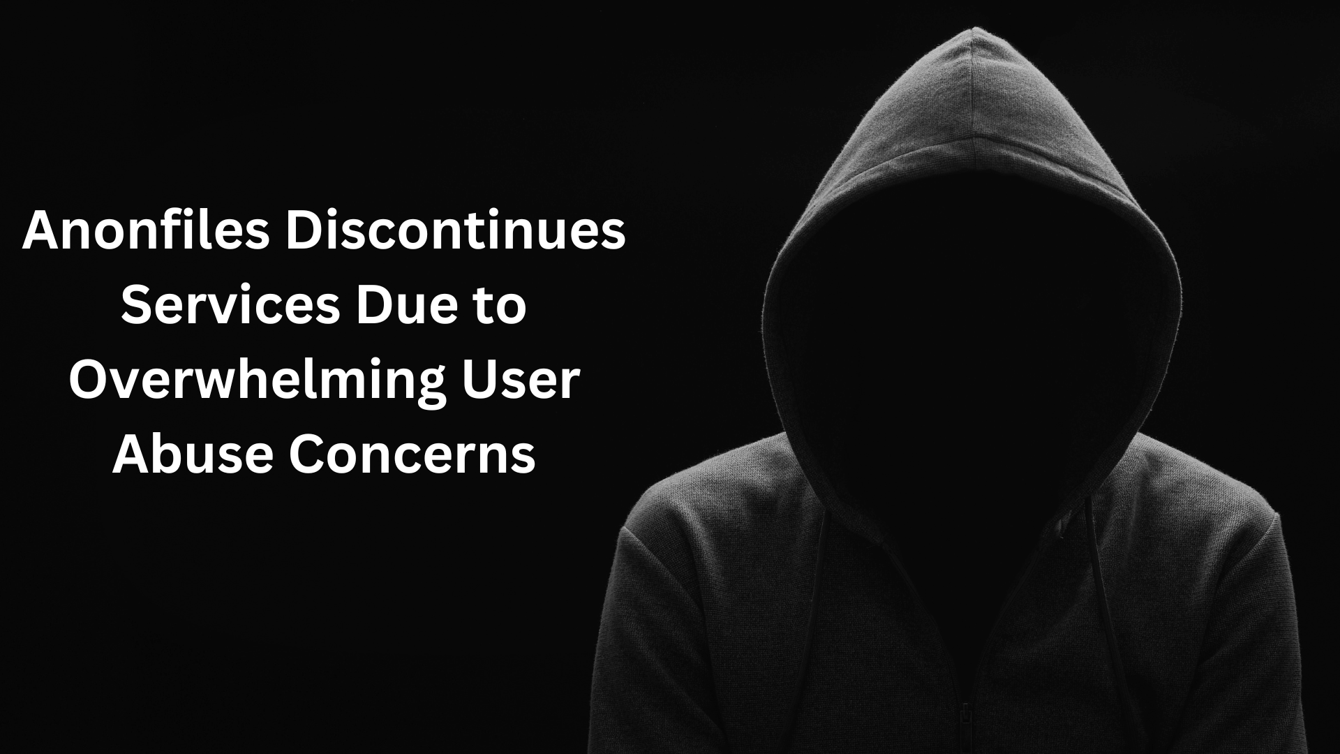Anonfiles Discontinues Services Due to Overwhelming User Abuse Concerns ...
