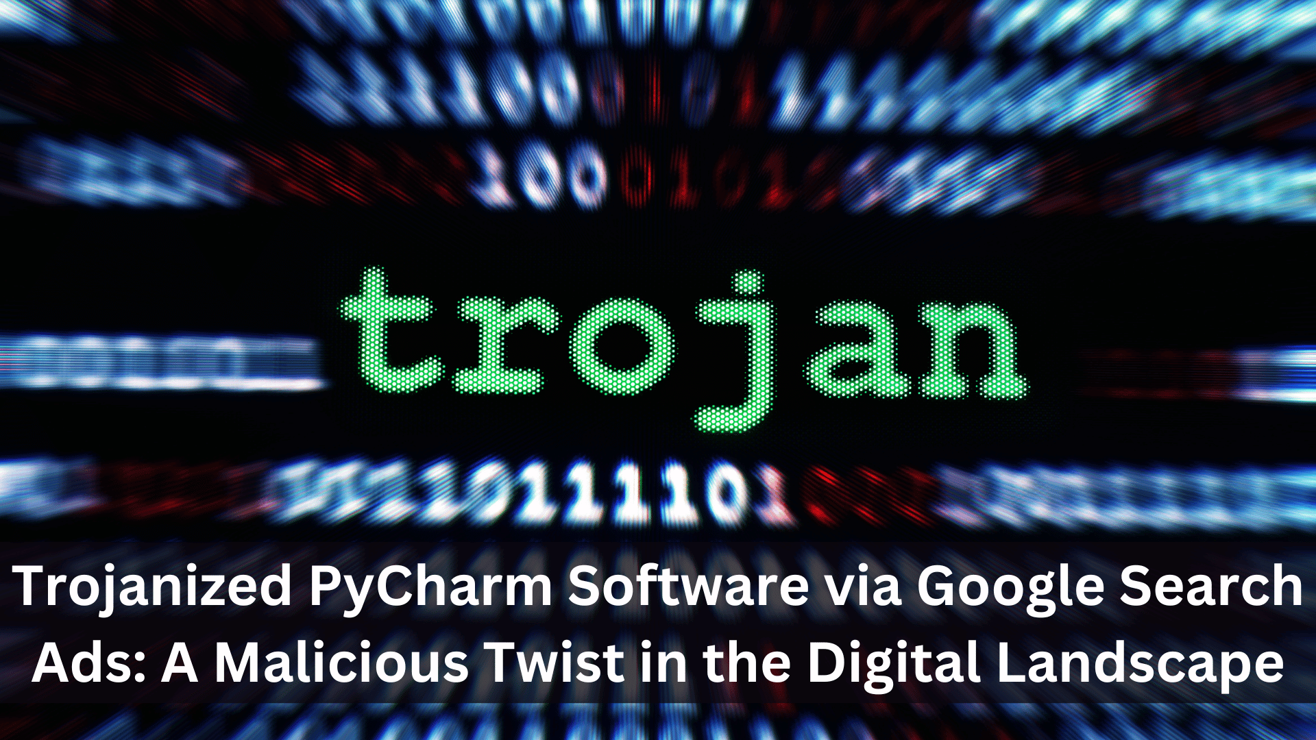 Trojanized PyCharm Software via Google Search Ads: A Malicious Twist in ...