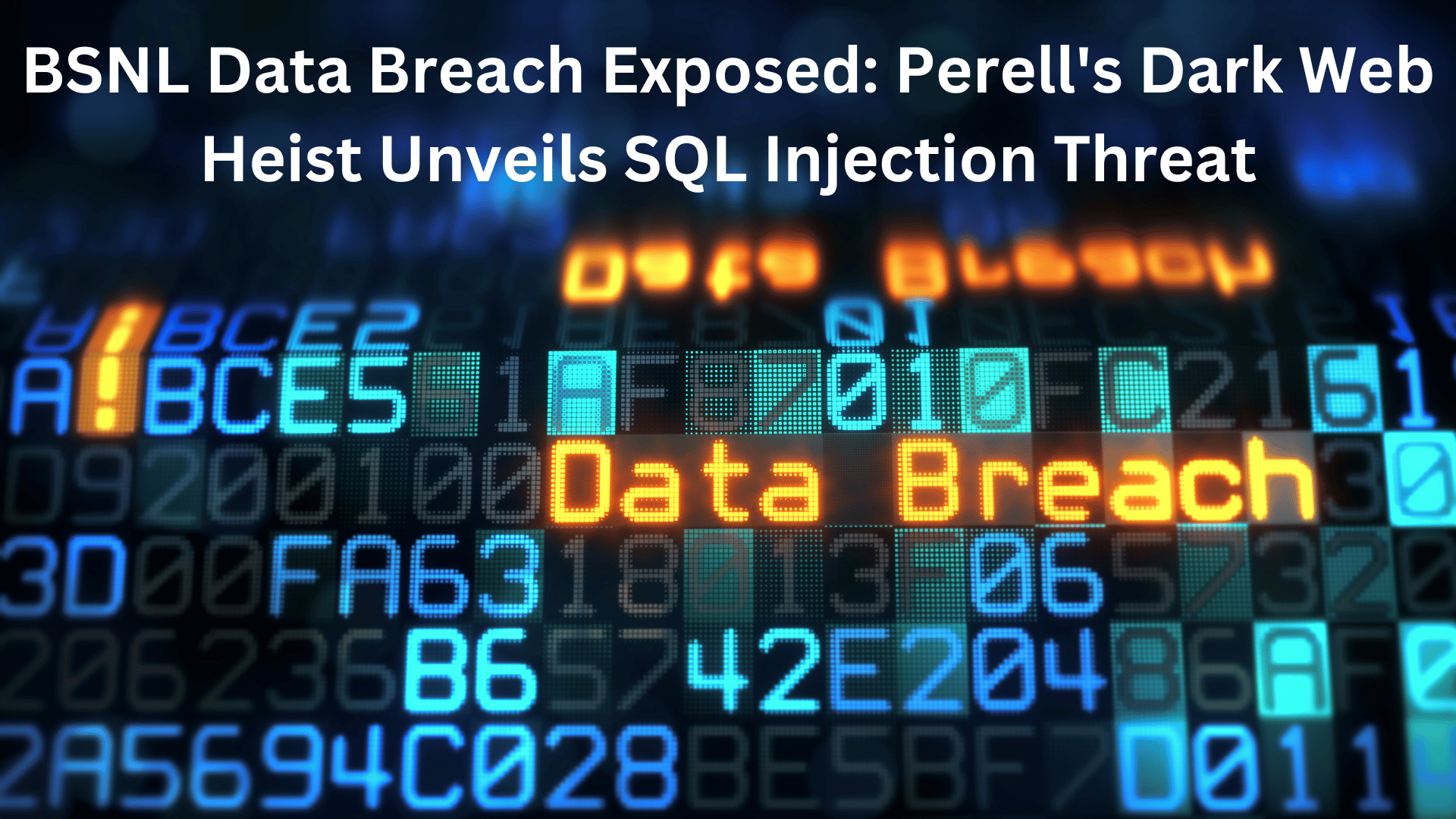 Bsnl Data Breach Exposed Perells Dark Web Heist Unveils Sql Injection Threat Cyber Unfolded