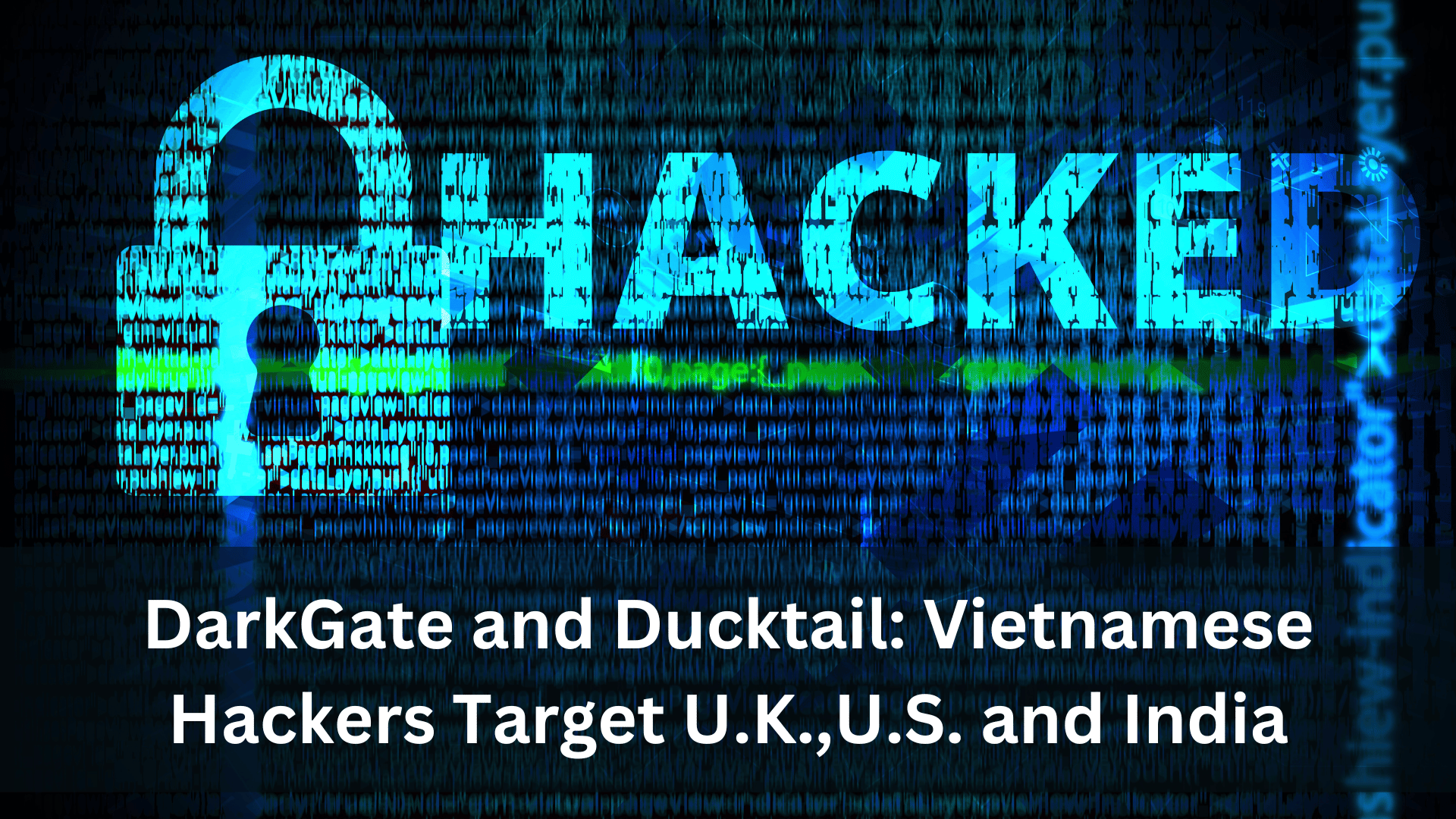 DarkGate and Ducktail: Vietnamese Hackers Target U.K., U.S. and India ...