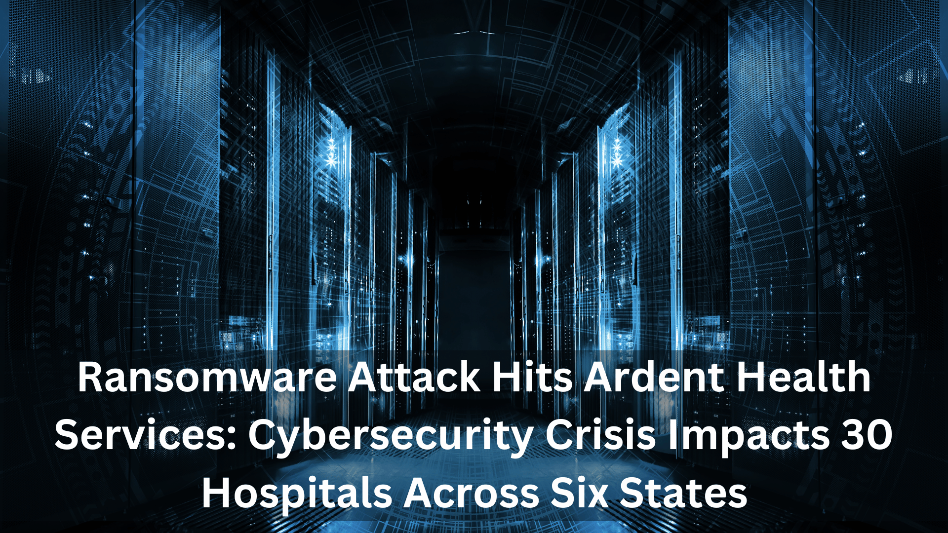 Ransomware Attack Hits Ardent Health Services: Cybersecurity Crisis ...
